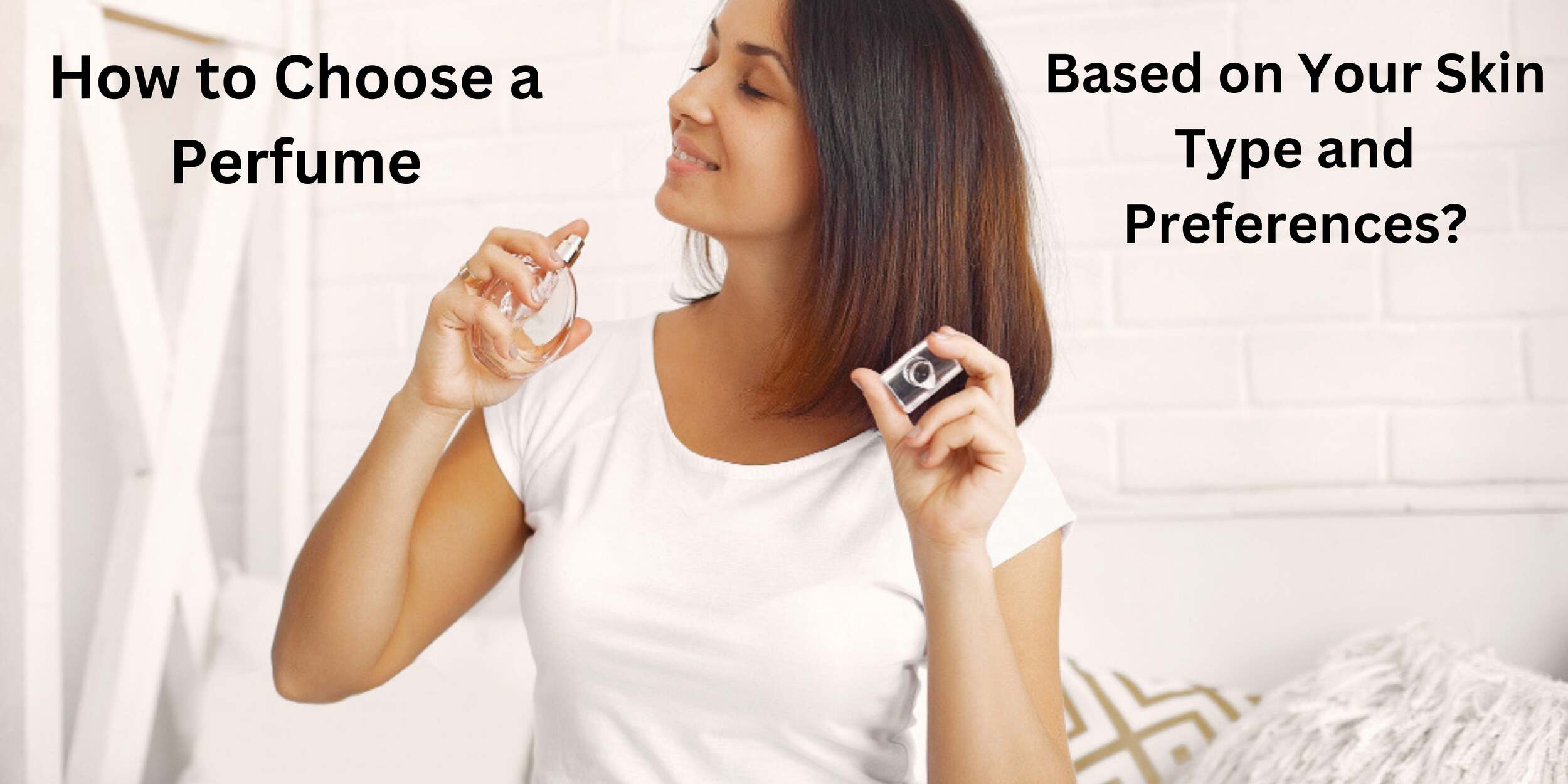 How to Choose a Perfume Based on Your Skin Type and Preferences?