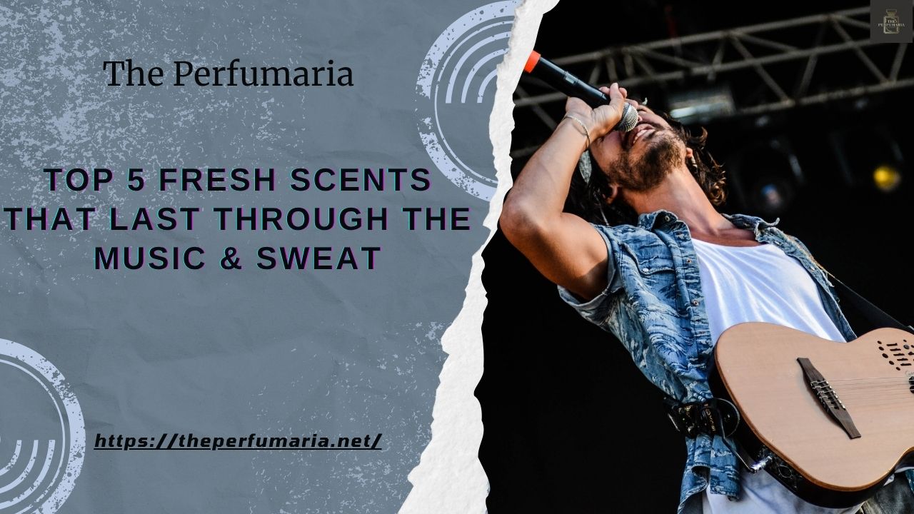 Top 5 Fresh Scents That Last Through the Music & Sweat – The Perfumaria