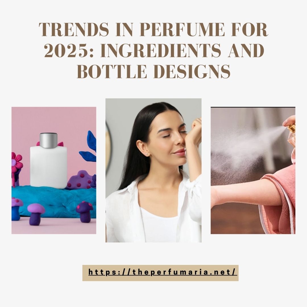 Trends in Perfume for 2025: Ingredients & Bottle Designs – The Perfumaria